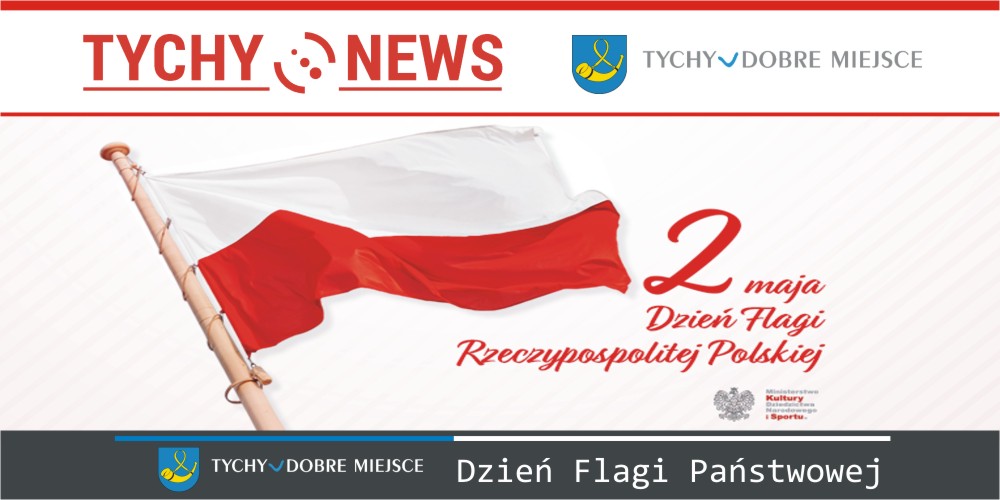 2 maja – Dzień Flagi Państwowej. – Tychy News